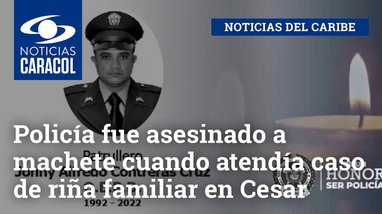 Policía fue asesinado a machete cuando atendía caso de riña familiar en ...
