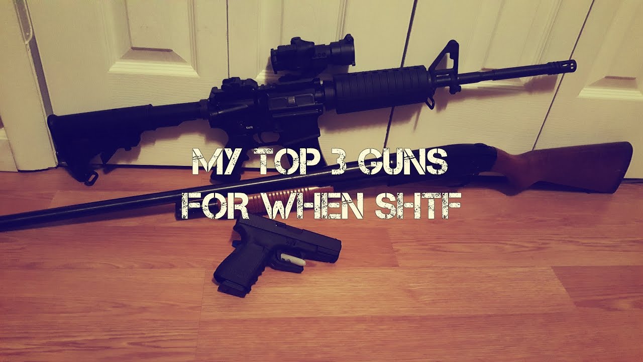 My Top 3 Guns For When SHTF - YouTube