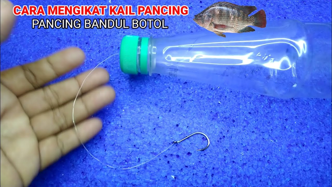 CARA MENGIKAT KAIL PANCING PELAMPUNG BOTOL PLASTIK - YouTube
