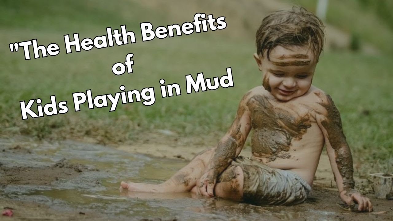 Let Kids Play in Mud: Surprising Health Benefits! || The Science Behind ...