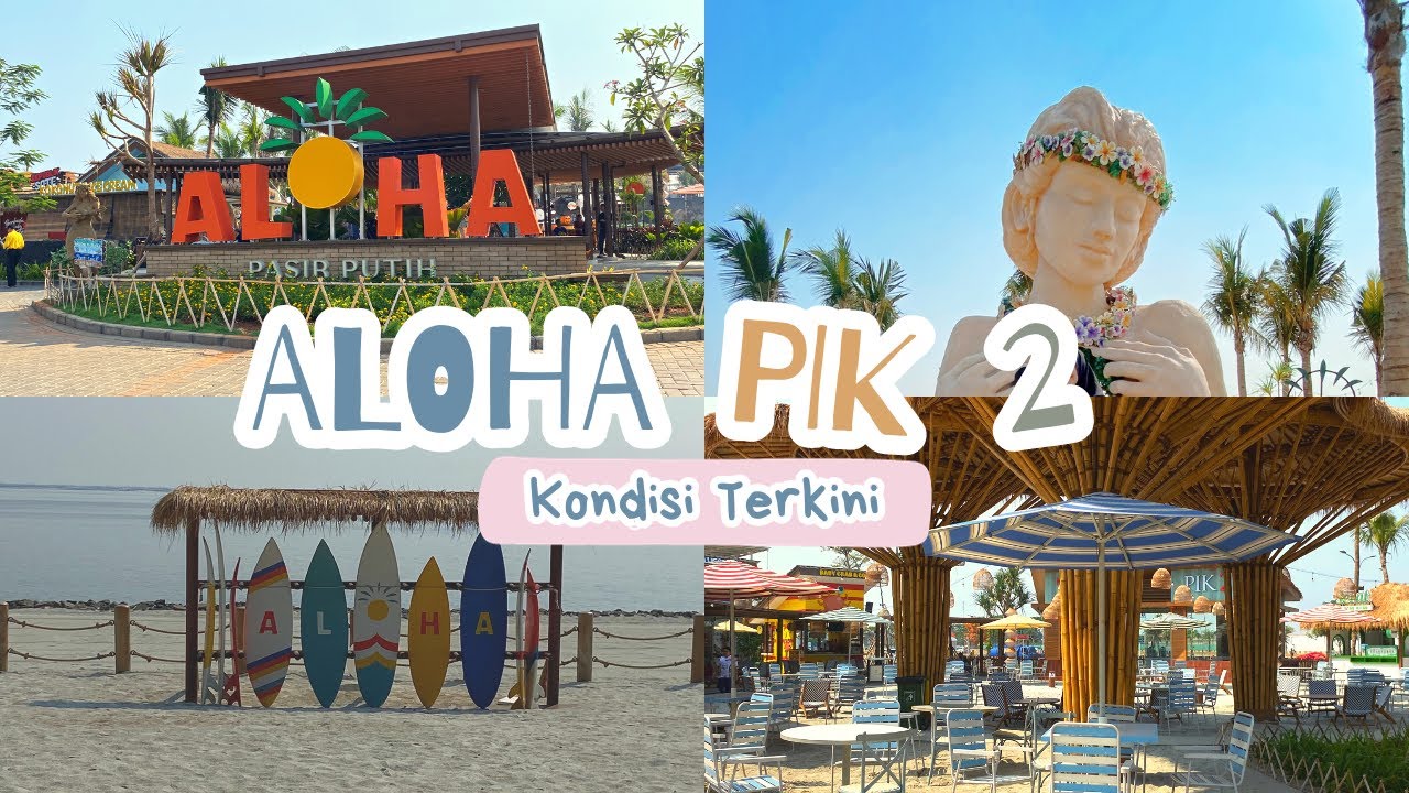 ALOHA PIK 2 PANTAI PASIR PUTIH KONDISI TERKINI - YouTube