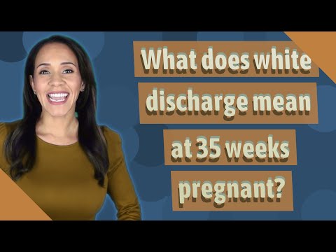 What does white discharge mean at 35 weeks pregnant?