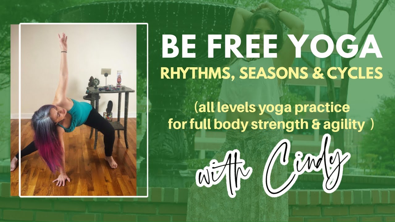 Be Free- All Levels Yoga Class: Honoring Your Rhythms, Seasons & Cycles ...