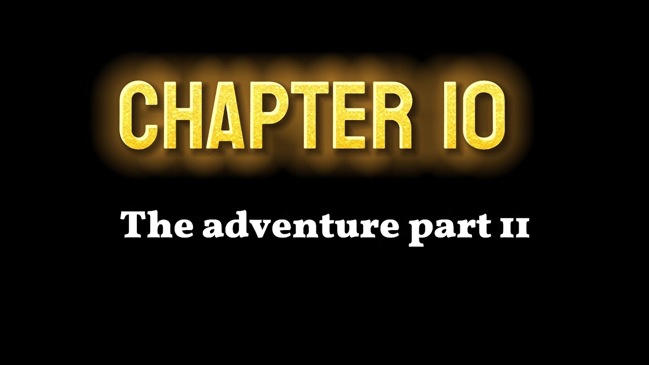 Chapter 10." The adventure part 2" - YouTube