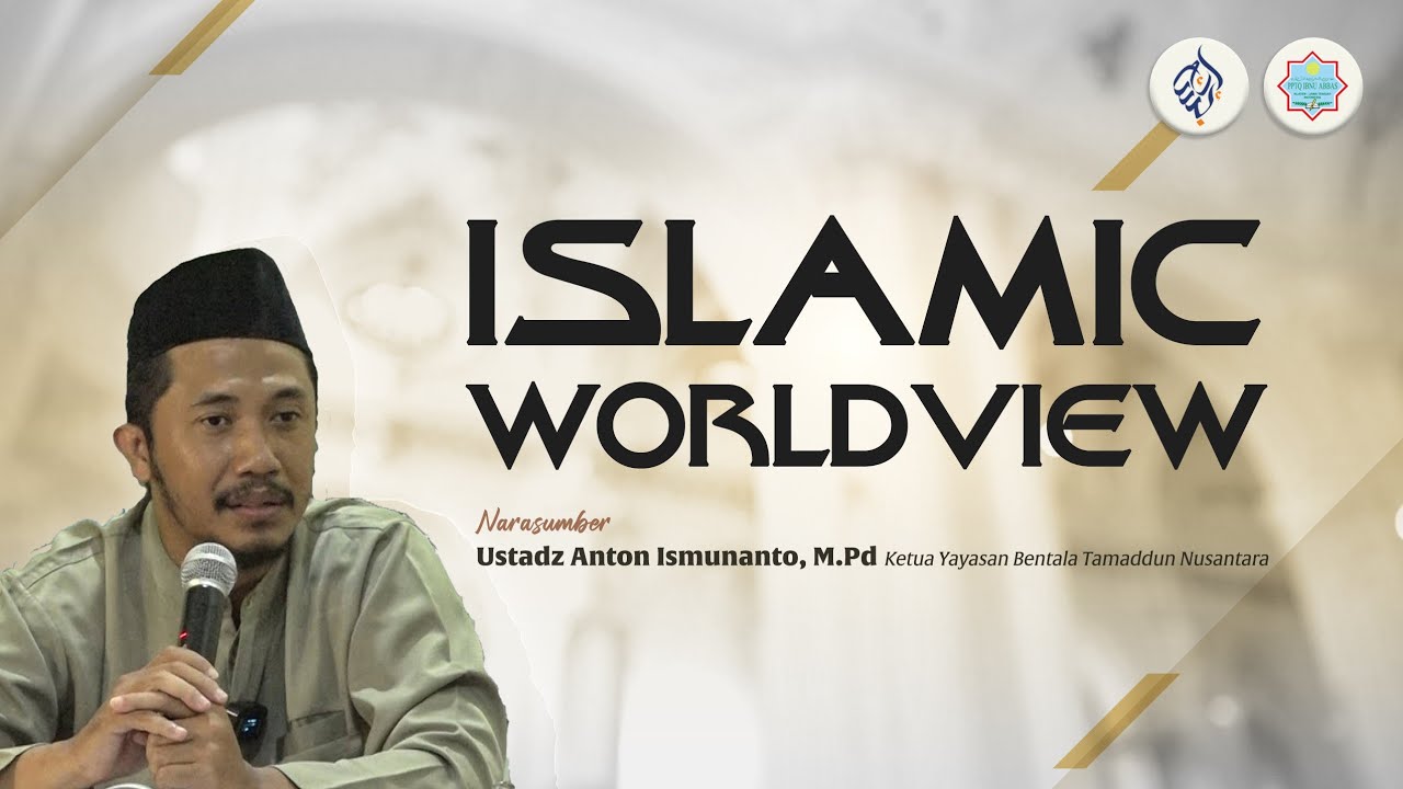 Islamic Worldview | Ust. Anton Ismunanto, M.Pd. | Ketua Yayasan Bentala ...