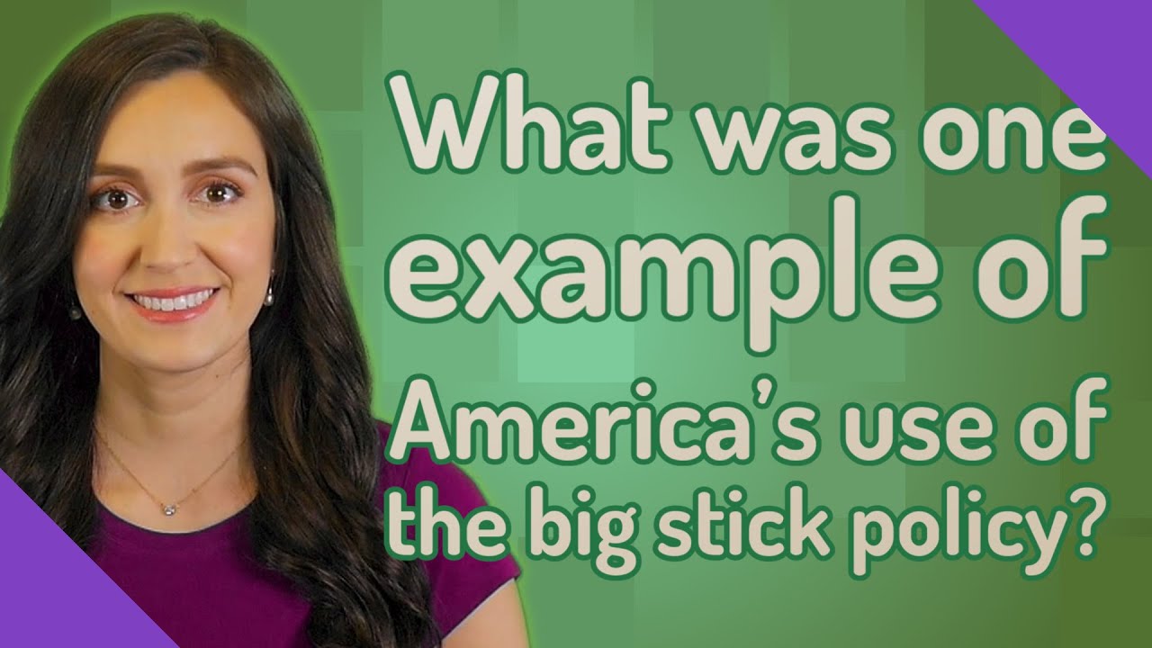 What was one example of America's use of the big stick policy? - YouTube