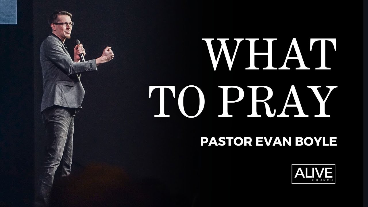 What To Pray | Pastor Evan Boyle - YouTube