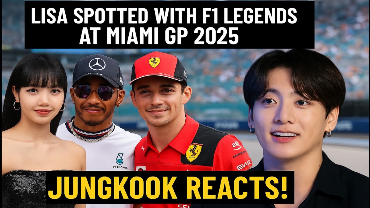 LISA Spotted with F1 Legends at Miami GP 2025—Jungkook’s Reaction is ...