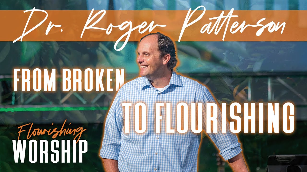 From Broken to Flourishing | Dr. Roger Patterson - YouTube