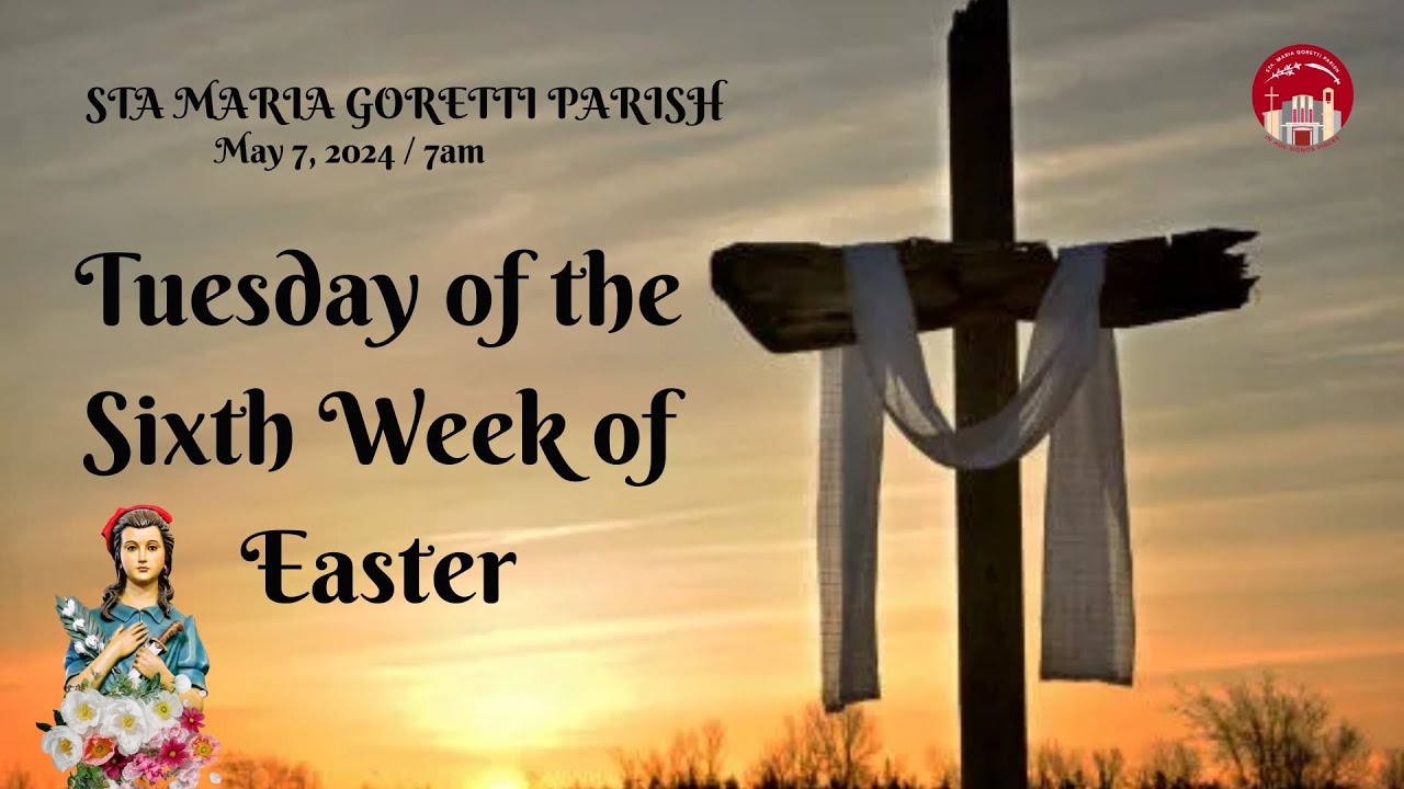 May 7, 2024 / Tuesday of the Sixth Week of Easter. - YouTube