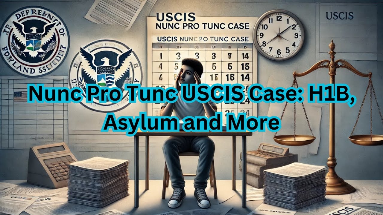 Nunc Pro Tunc USCIS Case: H1B, Asylum and More - YouTube