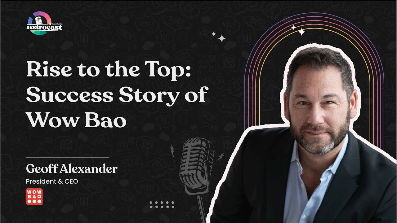 Rise to the Top: The Story of Wow Bao's Geoff Alexander | Restrocast ...