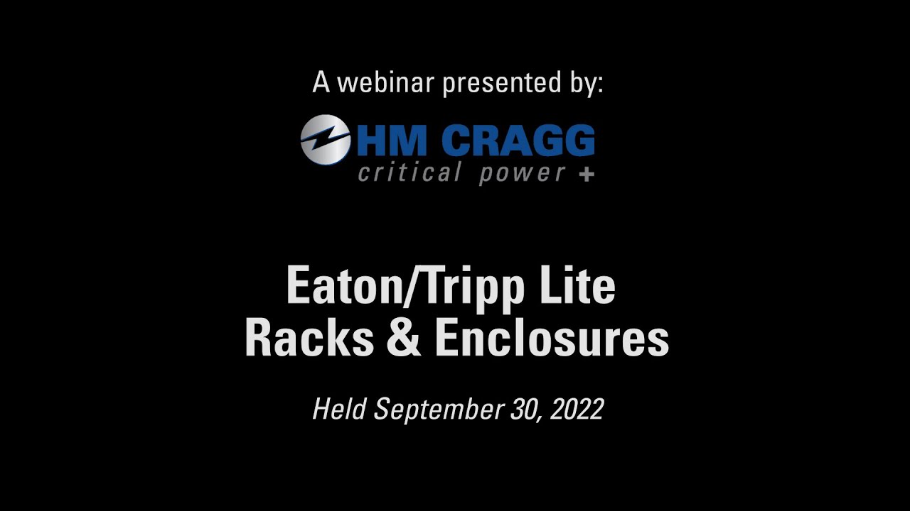 HM Cragg Webinar: Eaton/Tripp Lite Racks & Enclosures - YouTube