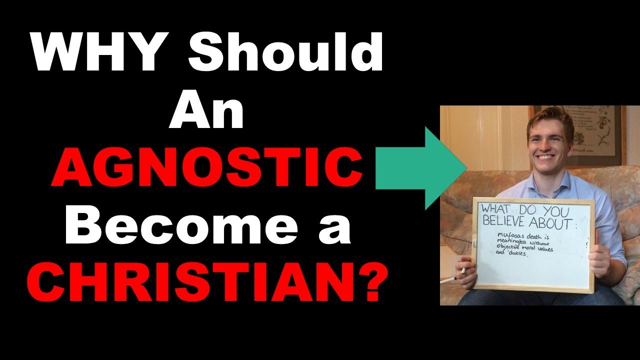WHY Should An #AGNOSTIC Become a #CHRISTIAN? - YouTube