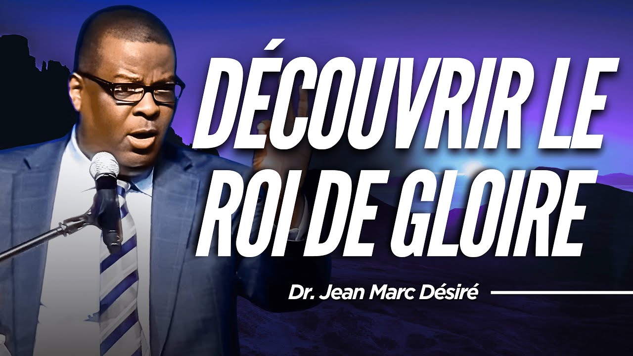 DÉCOUVRIR LE ROI DE GLOIRE | Dr. Jean Marc Désiré | HEBC of Homestead ...