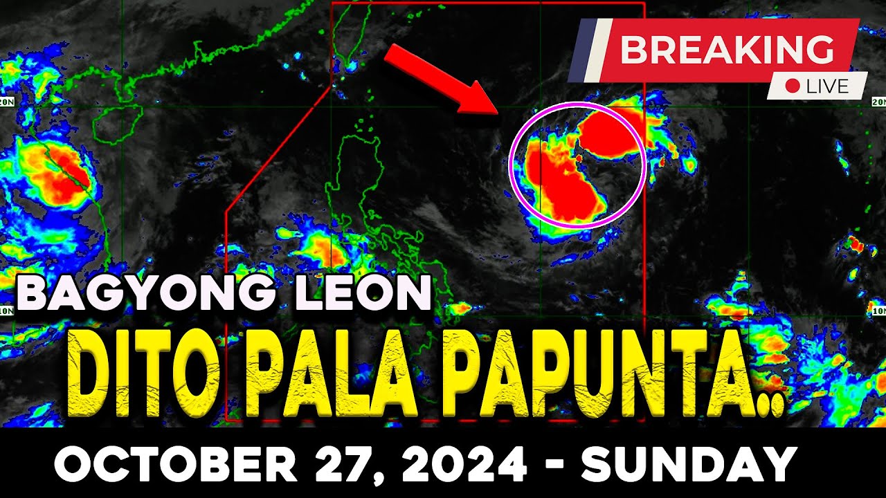 OCTOBER 27 SUNDAY | BAGYONG LEON ITO ANG LUGAR NA TUTUMBUKIN WAG SANA ...