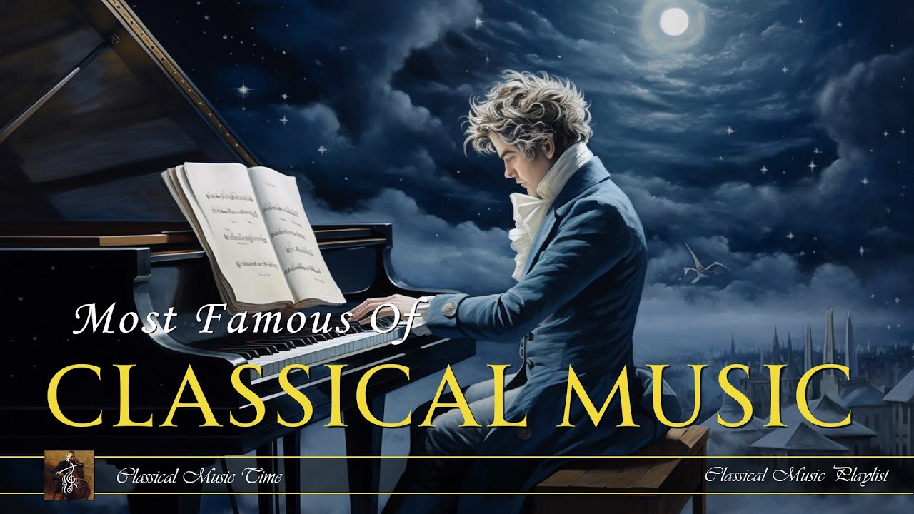 Most Famous Of Classical Music | Chopin | Beethoven | Mozart | Bach ...