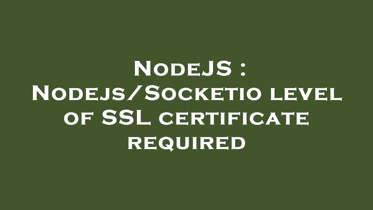 Nodejs Nodejssocketio Level Of Ssl Certificate Required Youtube 6468
