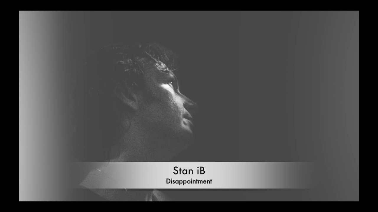 Stan iB - "Disappointment" - YouTube