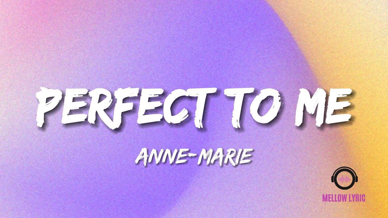 Anne-Marie - Perfect To Me (Lyrics - MELLOW LYRIC) - YouTube