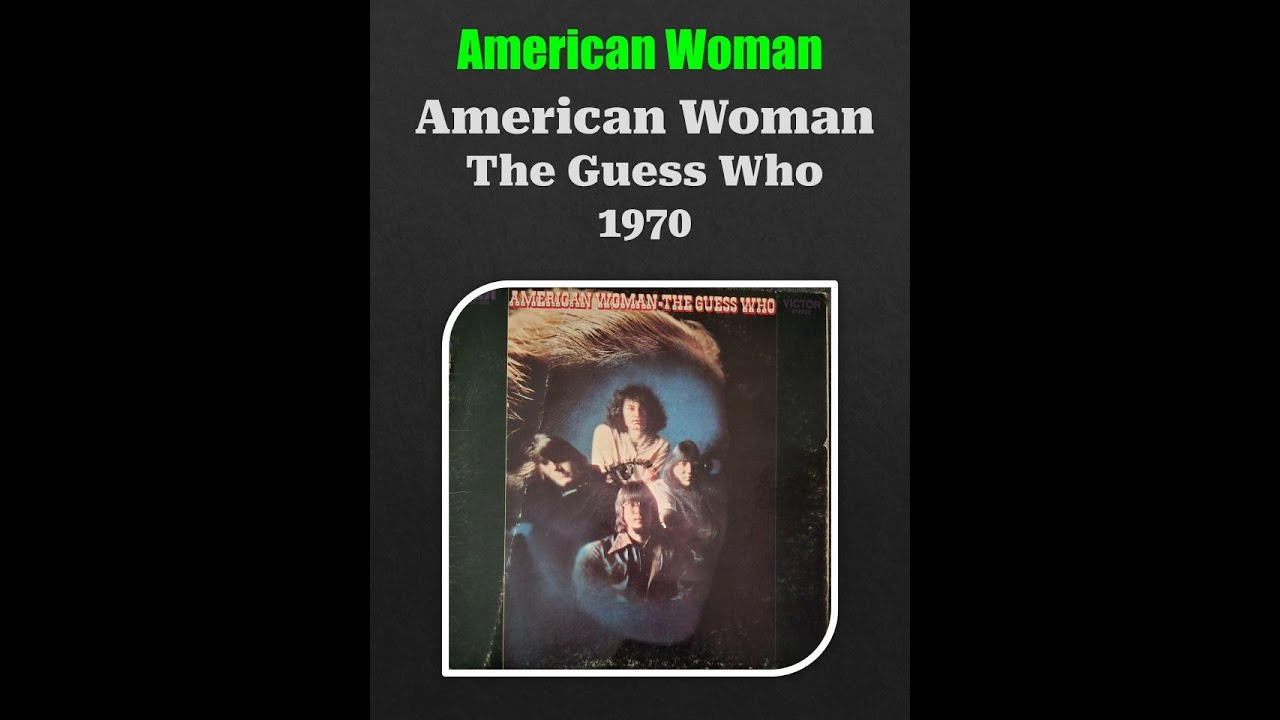"American Woman" The Guess Who, American Woman - 1970 - YouTube
