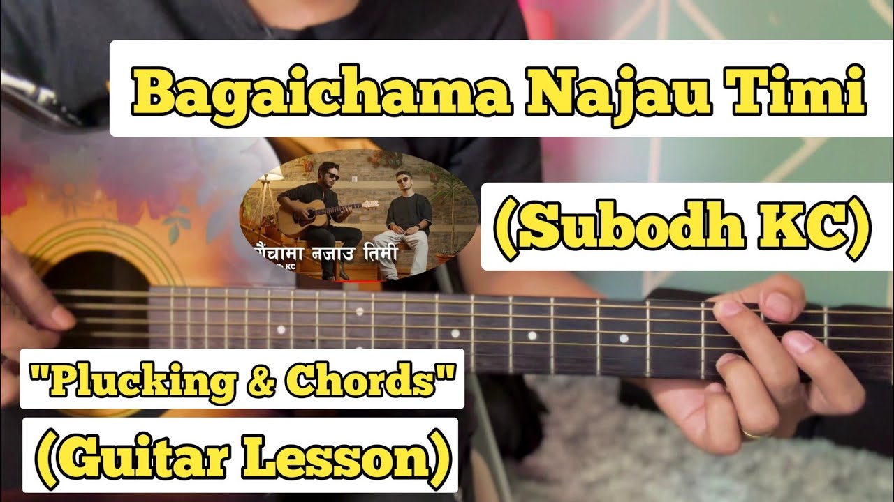 Bagaichama Najau Timi - Subodh KC | Guitar Lesson | Plucking & Chords ...