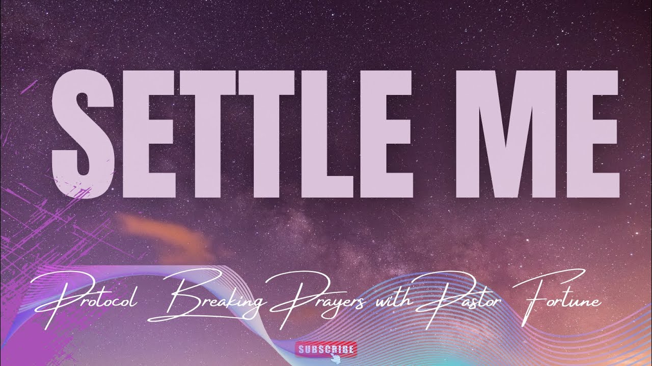 Settle Me | Protocol Breaking Prayers - YouTube