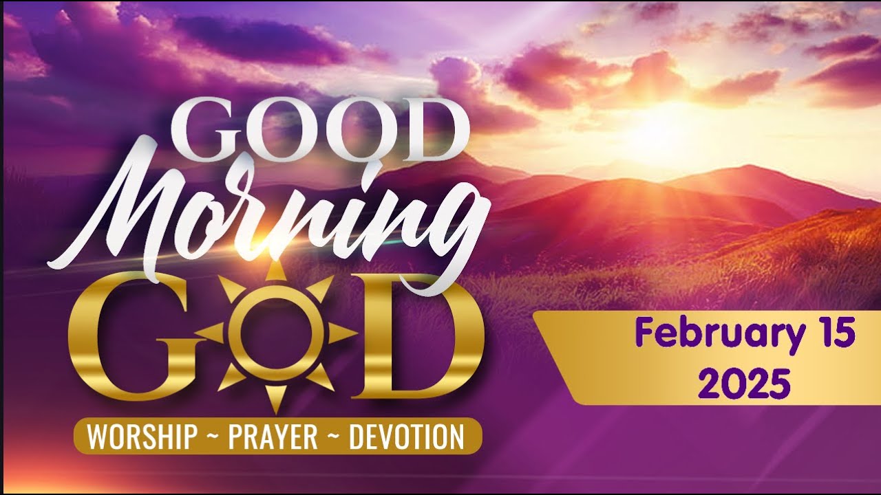 Good Morning, God - February 15, 2025 - YouTube