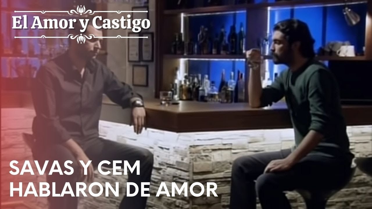 Savas y Cem hablaron de amor | Amor y Castigo - Capitulo 21 - YouTube
