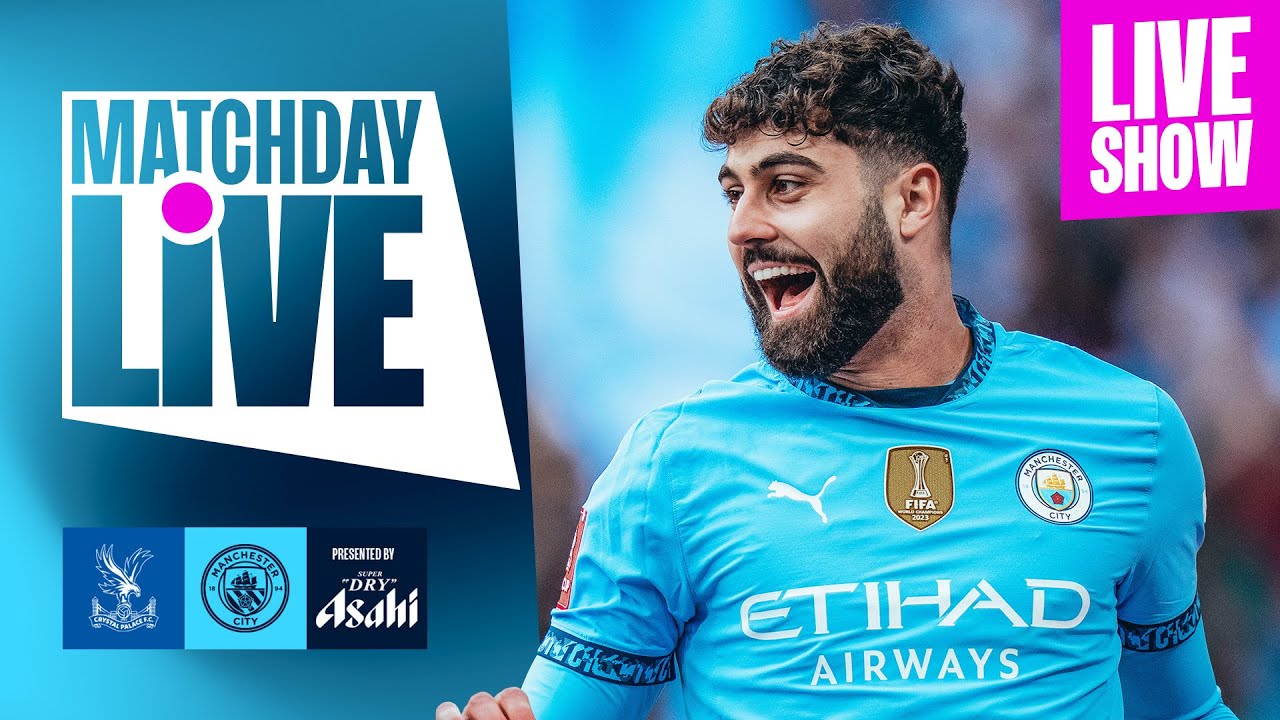 LIVE | FA CUP FINAL, MatchDay Live | Crystal Palace v Man City - YouTube
