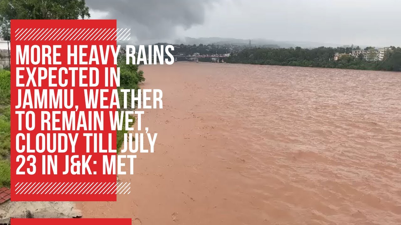 More heavy rains expected in Jammu, weather to remain wet, cloudy till ...