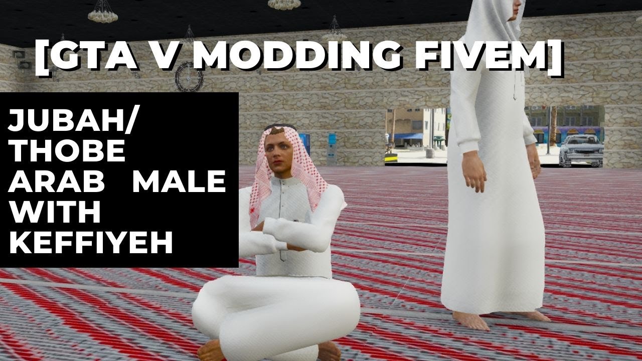 [GTA V MODDING FIVEM] Jubah / Thobe Arab Male with Keffiyeh Outfit ...