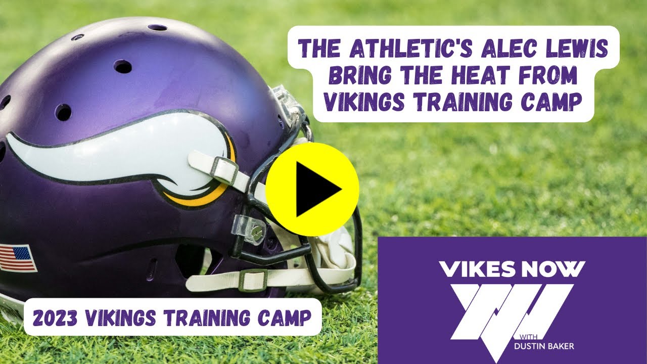 The Athletic's Alec Lewis Brings the Heat from Vikings Training Camp ...