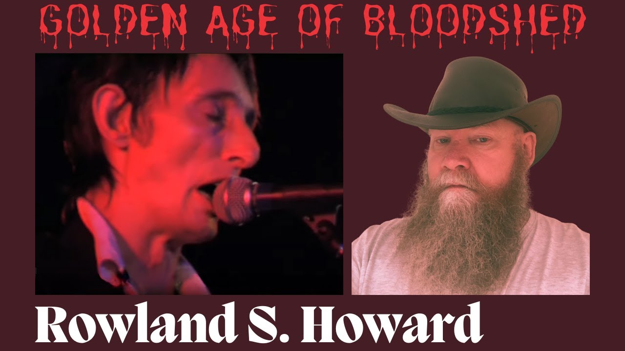 Rowland S. Howard - The Golden Age Of Bloodshed (2009) reaction ...