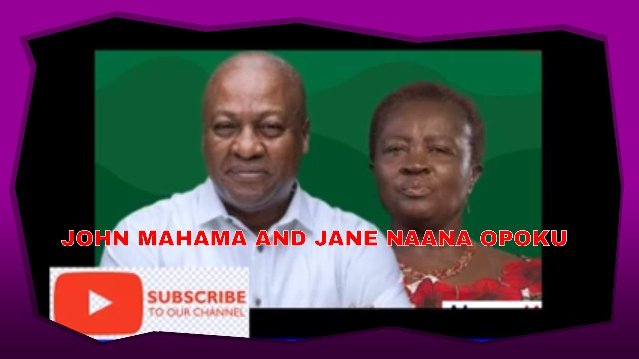 JOHN DRAMANI MAHAMA RUNNING MATE IS PROF. JANE NAANA OPOKU-AGYEMANG ...