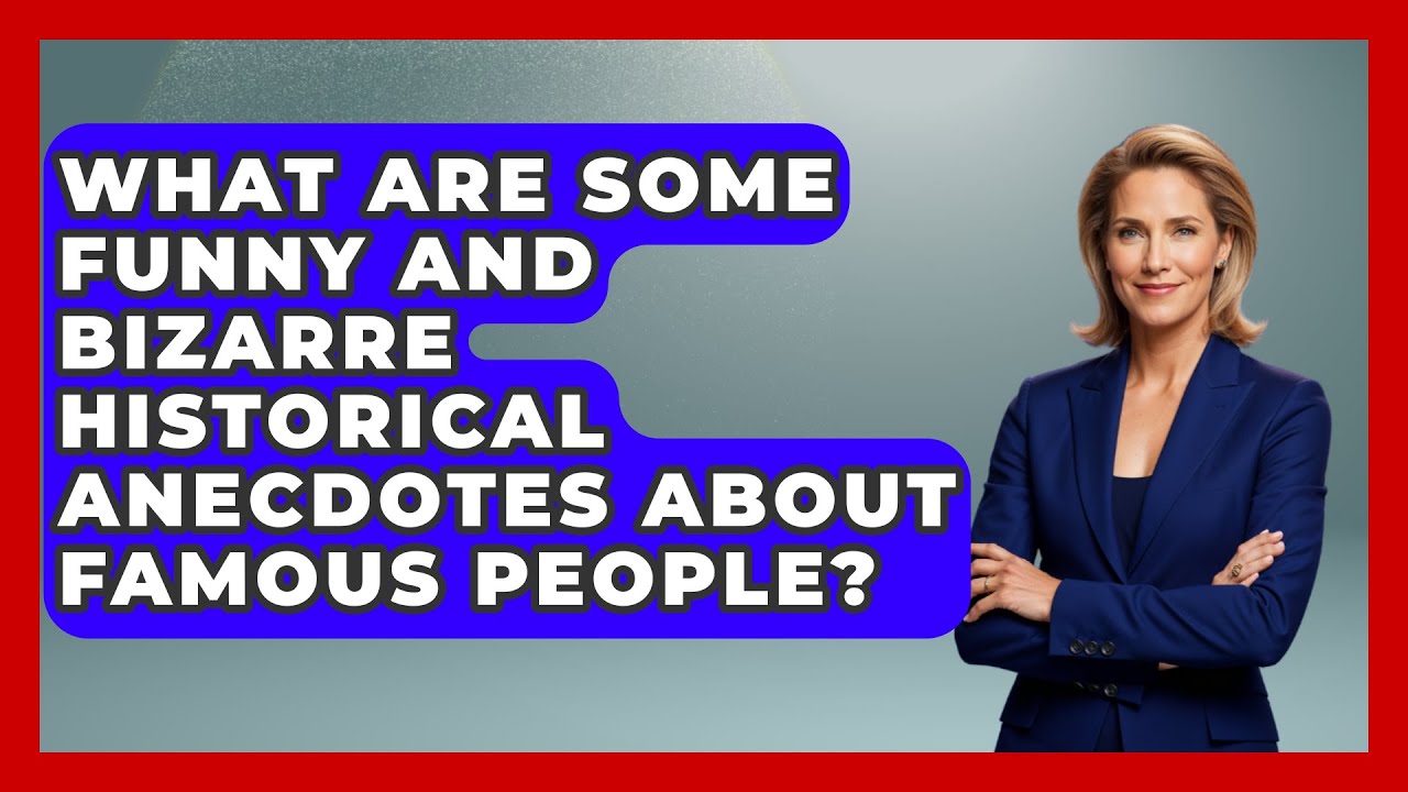 What Are Some Funny and Bizarre Historical Anecdotes About Famous ...