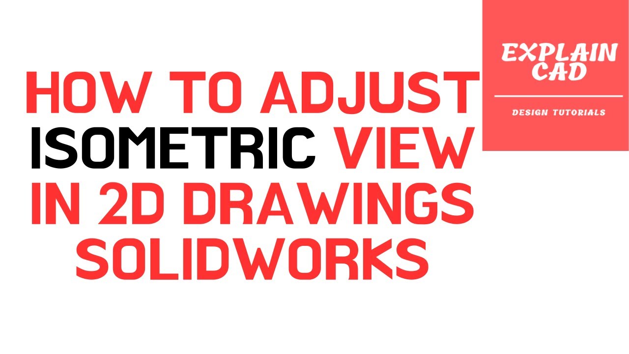 HOW TO ADJUST ISOMETRIC VIEW IN 2D DRAWING IN SOLIDWORKS - YouTube