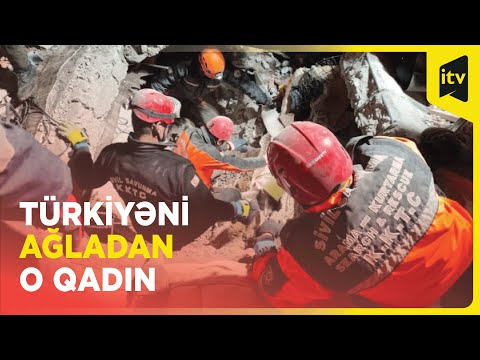 Bütün Türkiyə bu qadının dağıntının altından çıxarılmasına ağladı