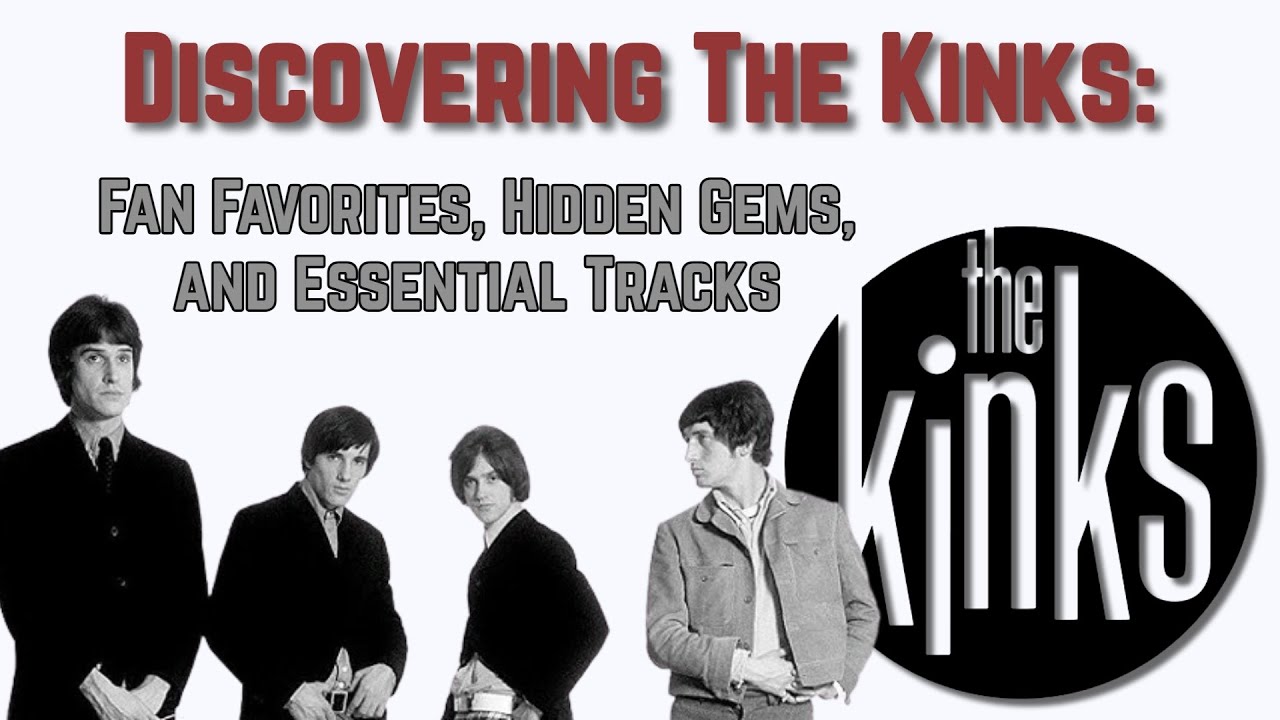 Discovering The Kinks: Fan Favorites, Hidden Gems, and Essential Tracks ...