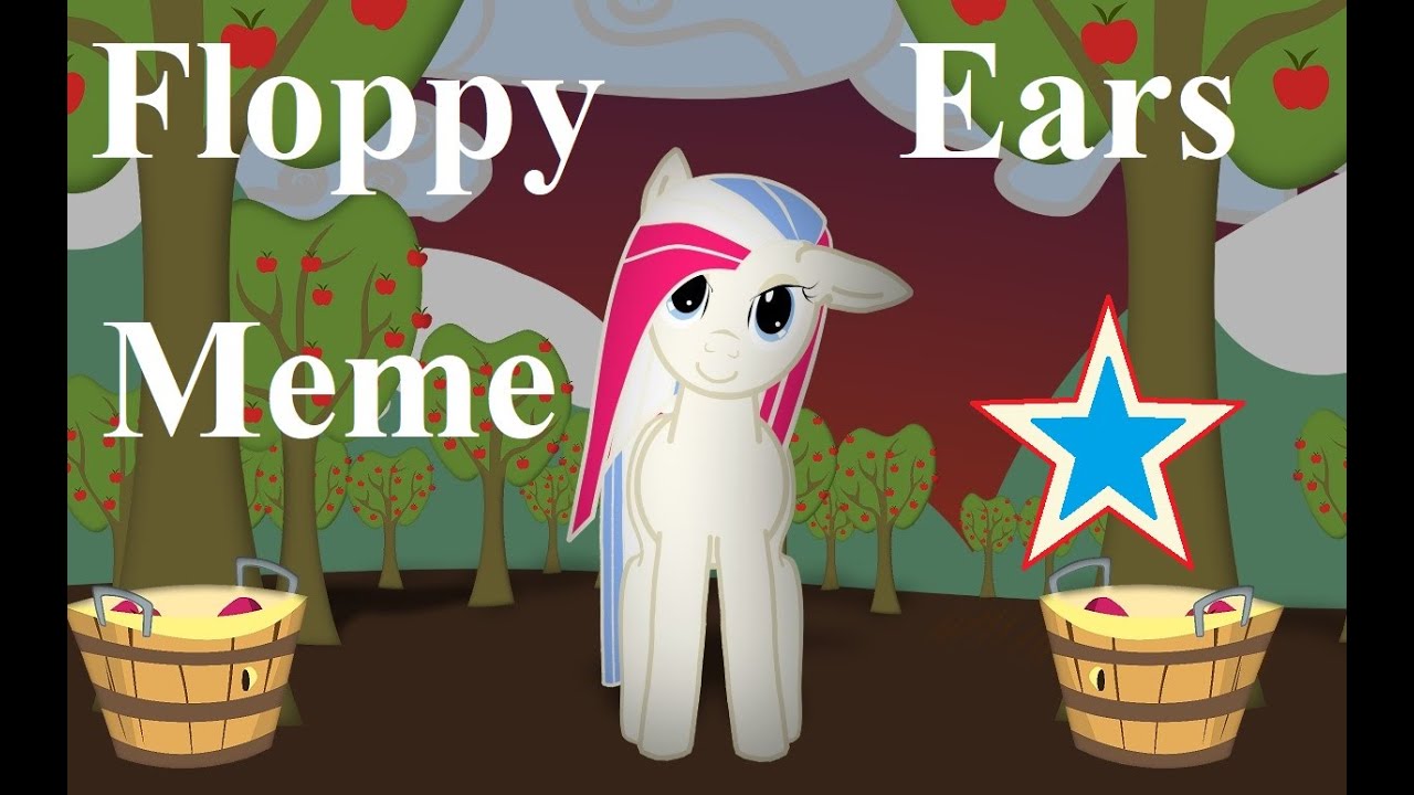 Floppy Ears Meme[Animation] (MLP OC) - YouTube