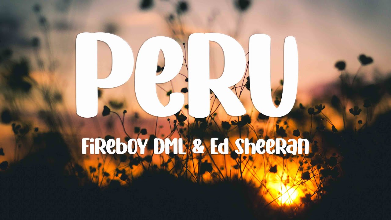 Peru - Fireboy DML & Ed Sheeran {Lyrics Video} 🍭 - YouTube