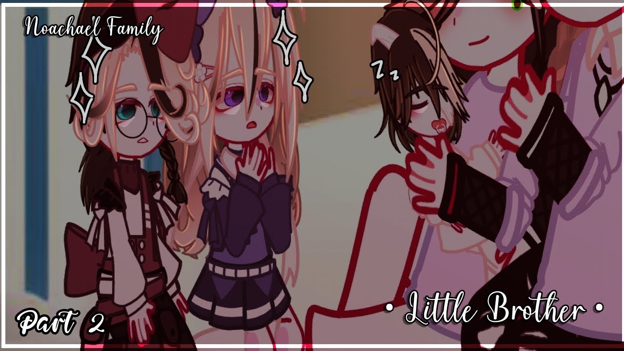 Little Brother.. • Part 2/? [ Noachael Family ] MY AU! - YouTube