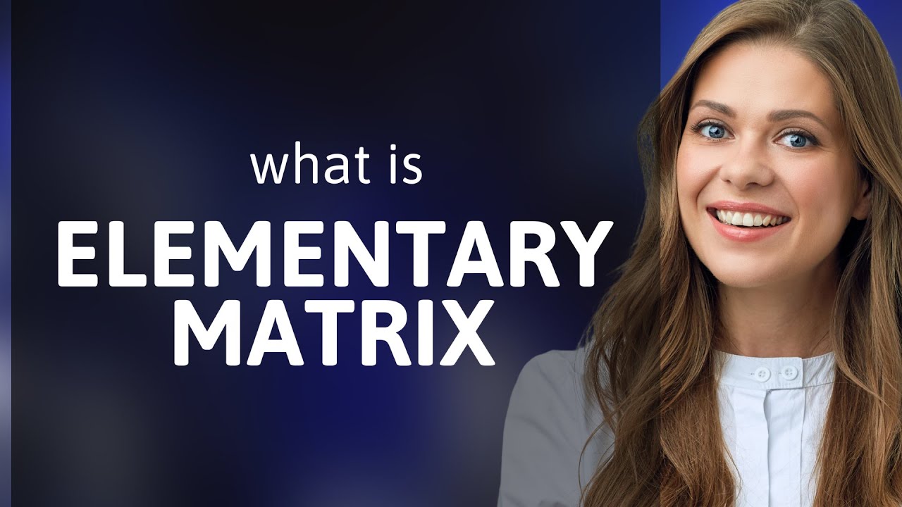 Understanding Elementary Matrices: A Key Concept in Mathematics - YouTube