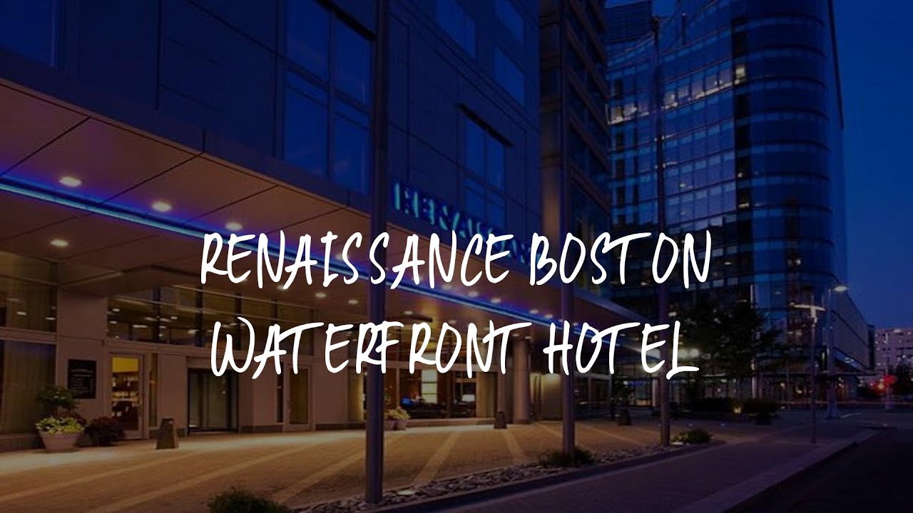 Renaissance Boston Waterfront Hotel Review Boston United States Of