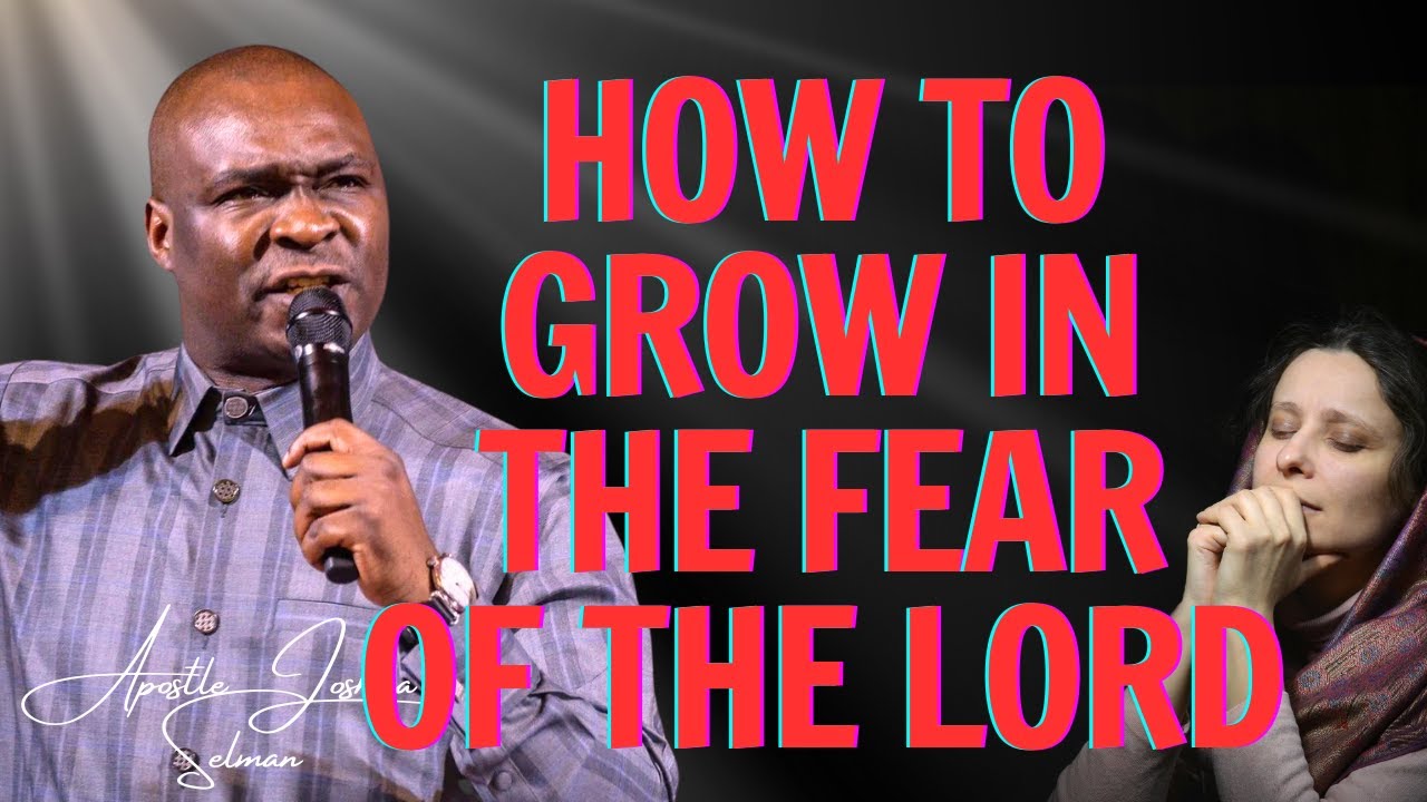 THIS IS HOW TO GROW IN THE FEAR OF THE LORD - APOSTLE JOSHUA SELMAN ...