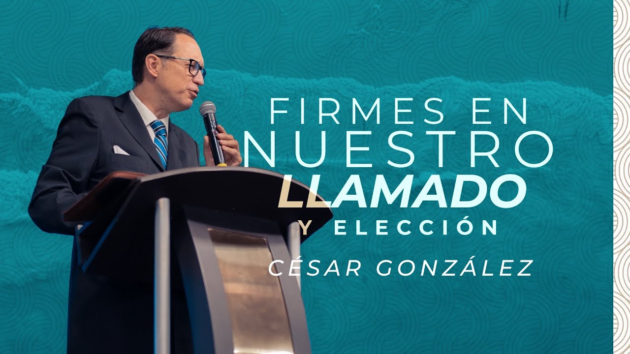 Firmes en nuestro Llamado y Elección | Ps. César González - YouTube