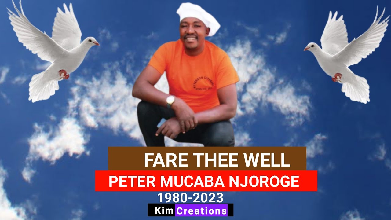 Fare Thee Well Peter Mucaba Njoroge (1980-2023) - YouTube