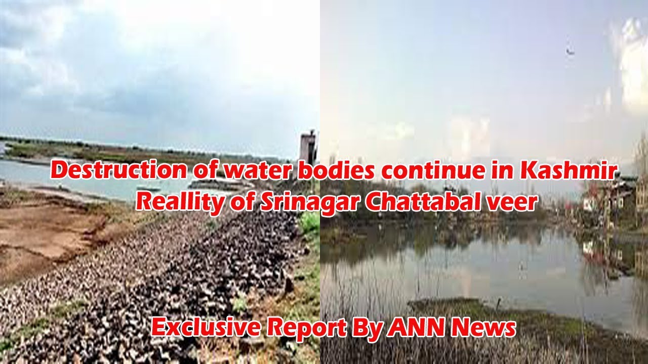 Destruction of water bodies continue in Kashmir | Reality of Srinagar ...