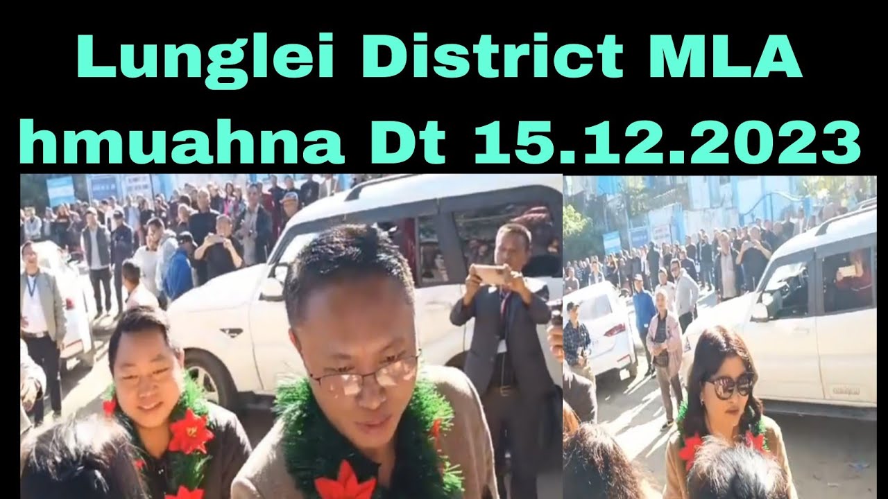 Lunglei District MLA hmuahna Dt 15.12.2023(Friday) - YouTube