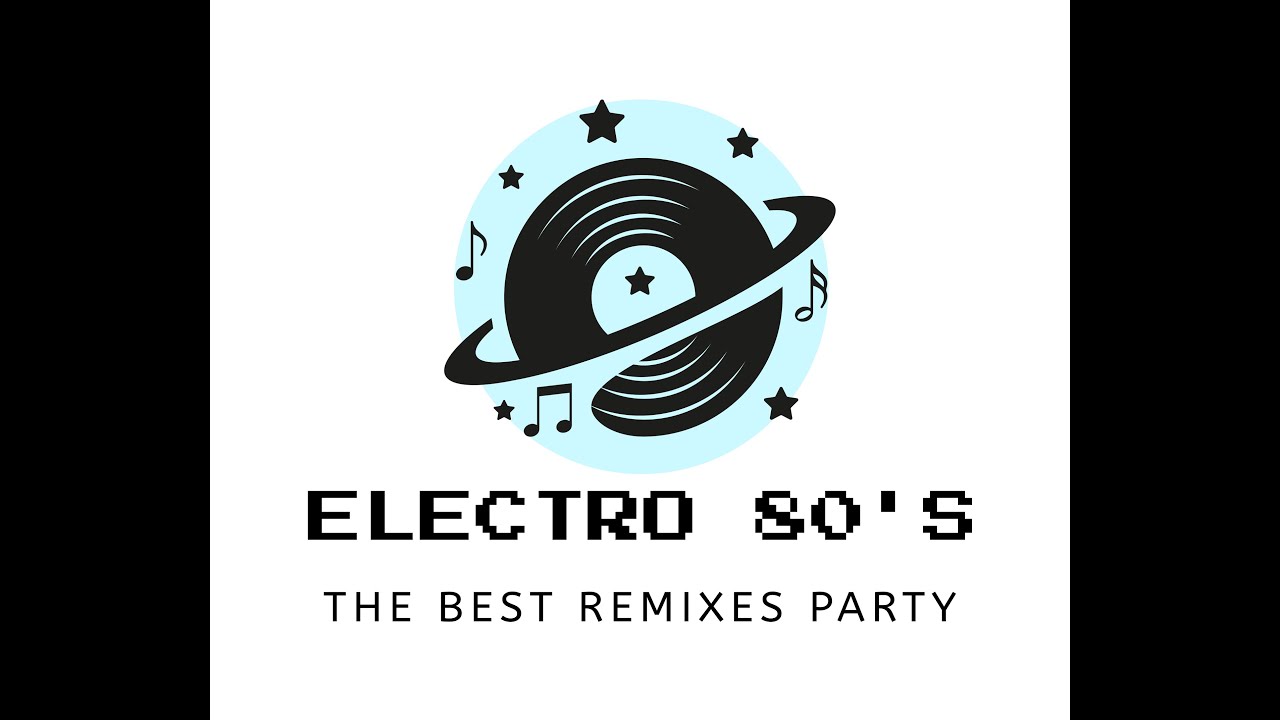 Electro 80's ‐ The best remixes party - YouTube